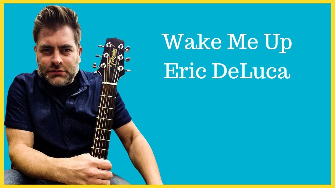 Original song "Wake Me Up" by Eric DeLuca - YouTube