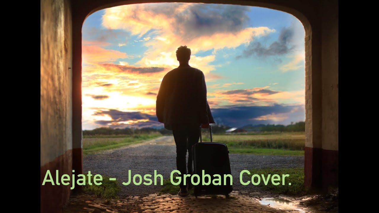 Alejate - Josh Groban COVER. - YouTube