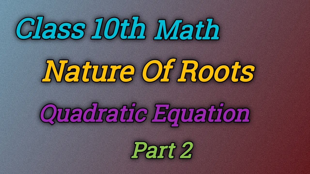 Quadratic Equation 2 || Nature Of Roots || Class 10th Math - YouTube