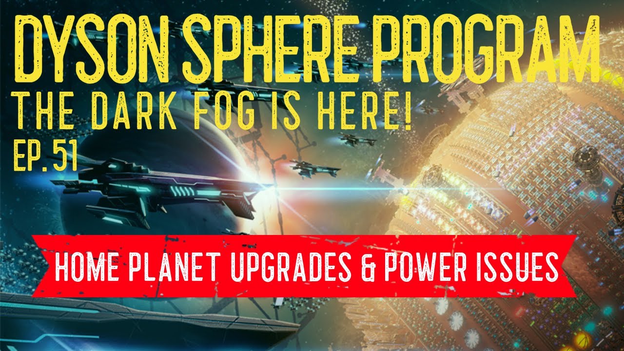 Dyson Sphere Program ~ Dark Fog ~ Ep. 51 ~ Home Planet Upgrades & Power Issues - YouTube