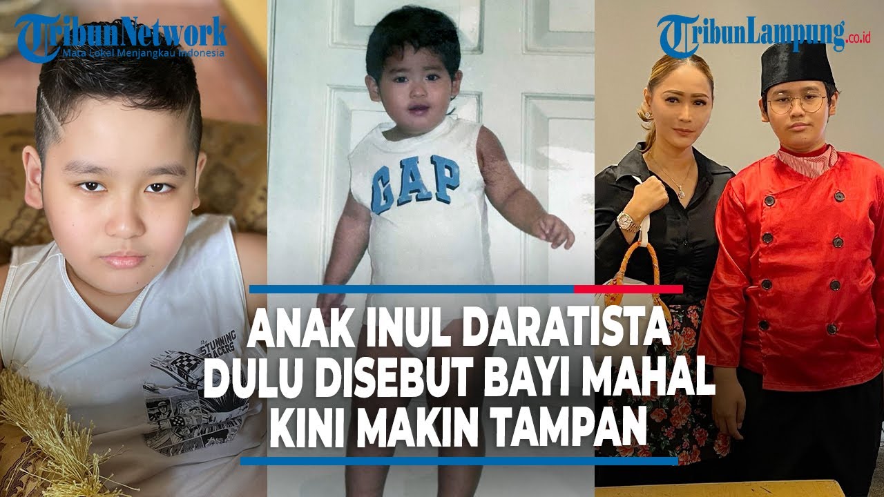 ANAK INUL DARATISTA DULU DISEBUT BAYI MAHAL, KINI SANG PUTRA MAKIN ...