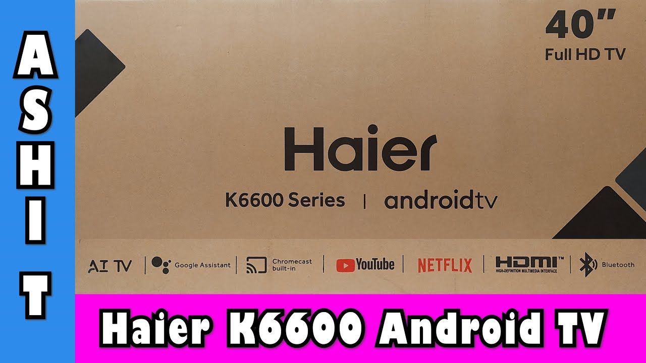 HAIER K6600 ANDROIDTV | HAIER SMART LED TV REVIEW | HAIER 6600 SERIES ...