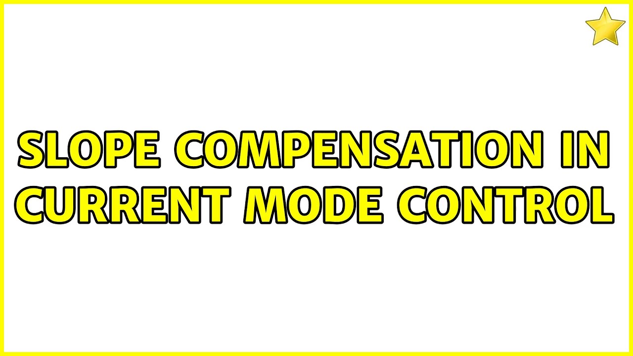 Slope compensation in current mode control - YouTube