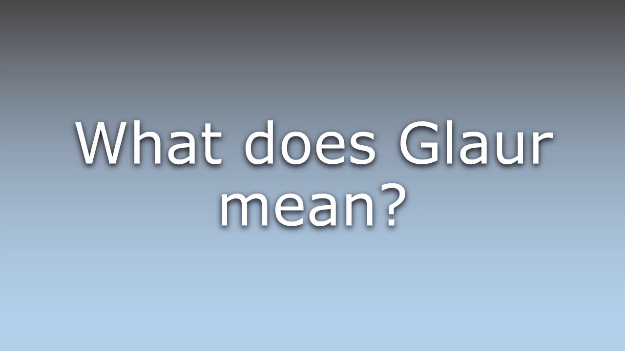 What does Glaur mean? - YouTube