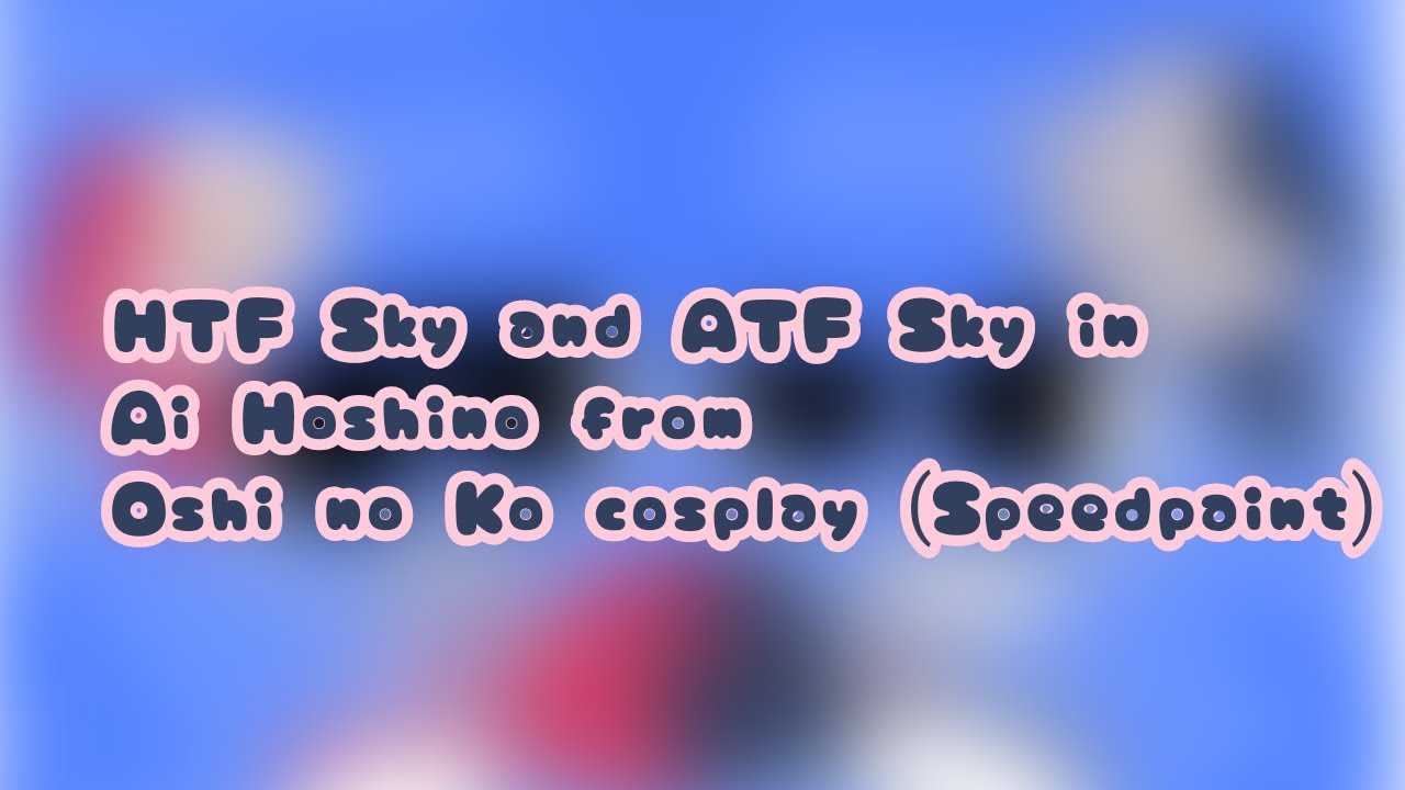 HTF Sky and ATF Sky in Ai Hoshino from Oshi no Ko cosplay (Speedpaint ...