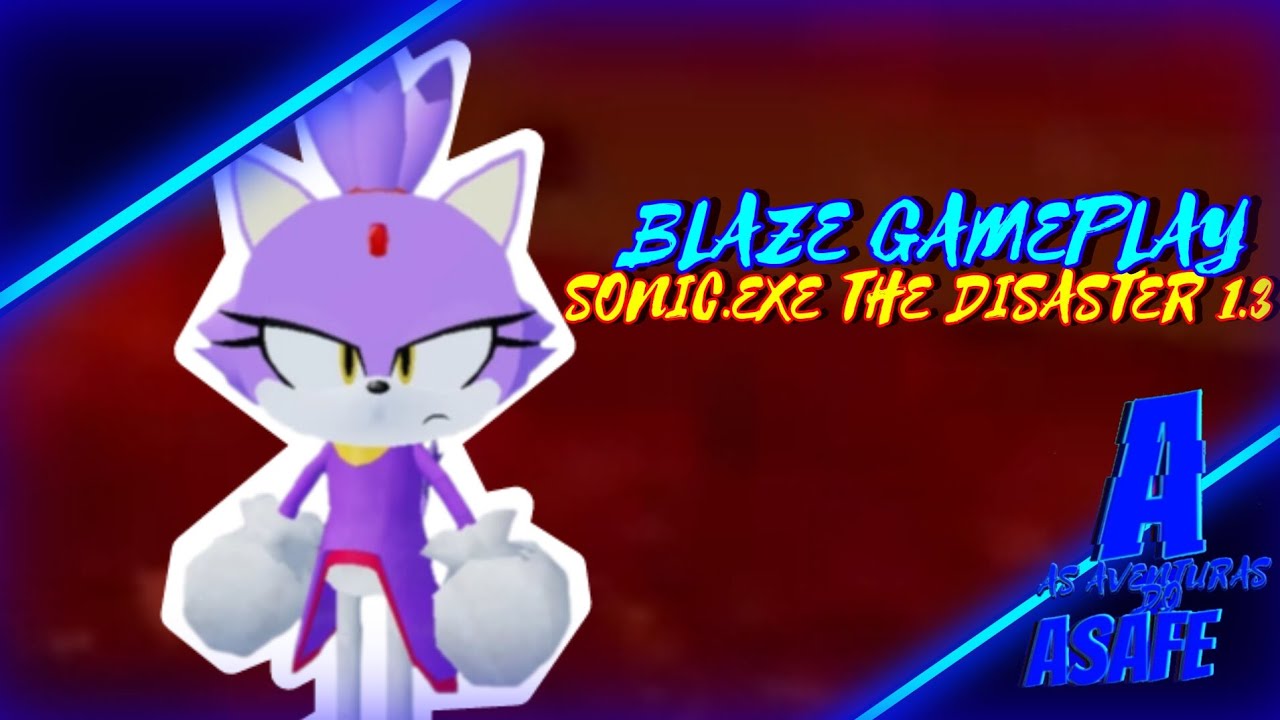(blaze gameplay)SONIC.EXE THE DISASTER 1.3 - YouTube