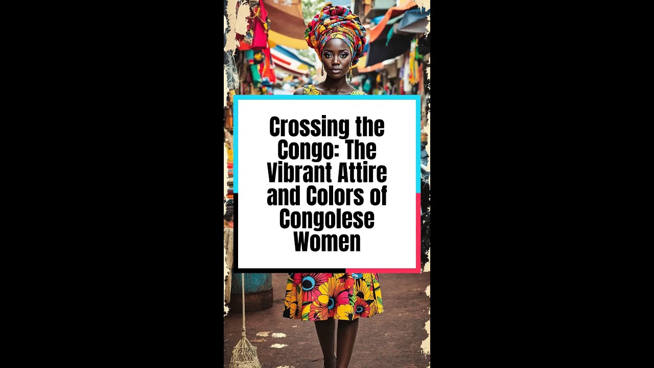 Crossing the Congo: The Vibrant Attire and Colors of Congolese Women ...