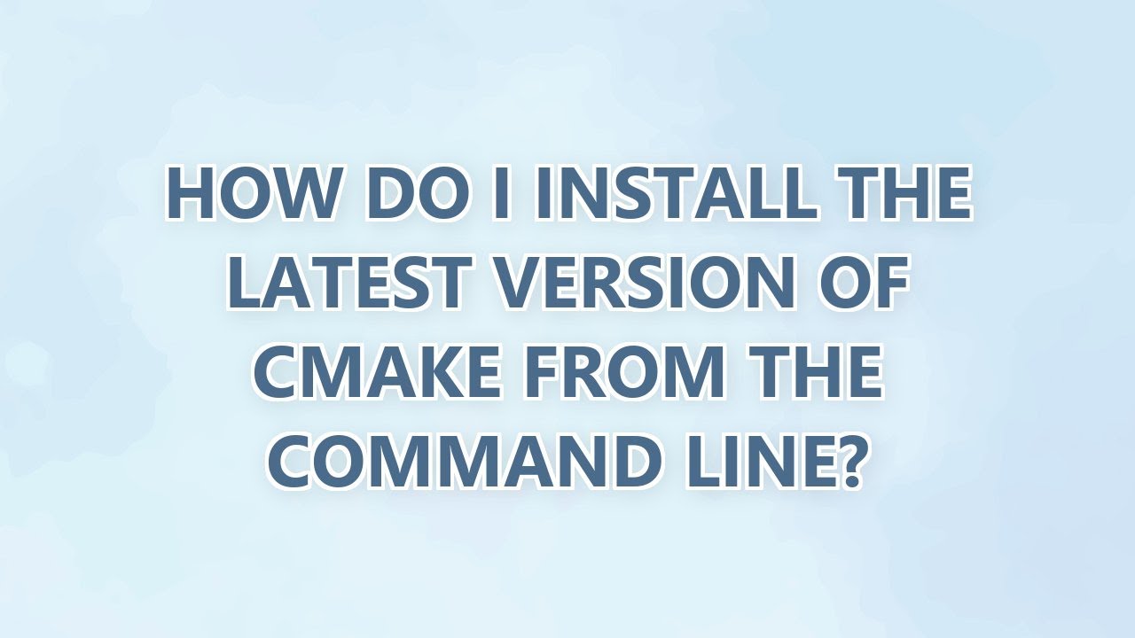 How do I install the latest version of cmake from the command line? (9 ...