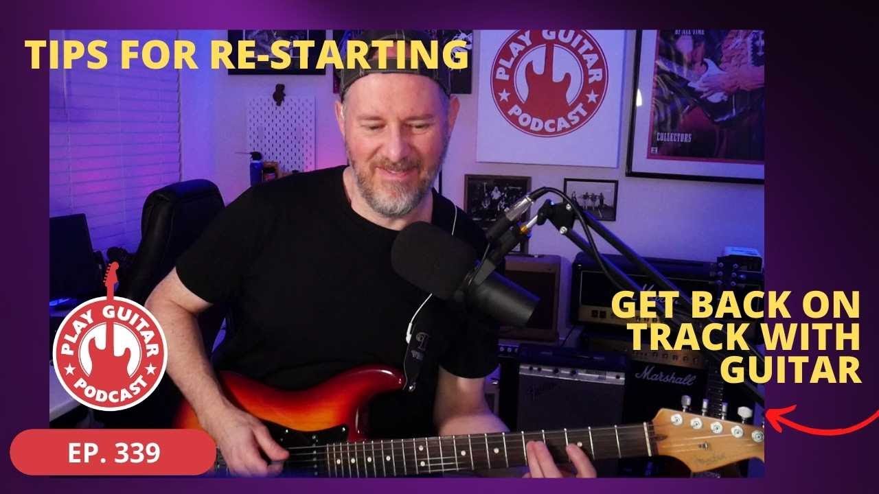 Tips For Getting Back On Track With Guitar | Play Guitar Podcast - Ep ...