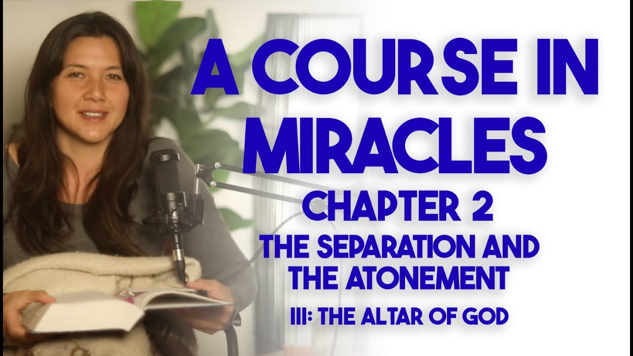 A Course in Miracles The Altar of God Chapter 2 Section 3 ACIM Ch 2.III ...