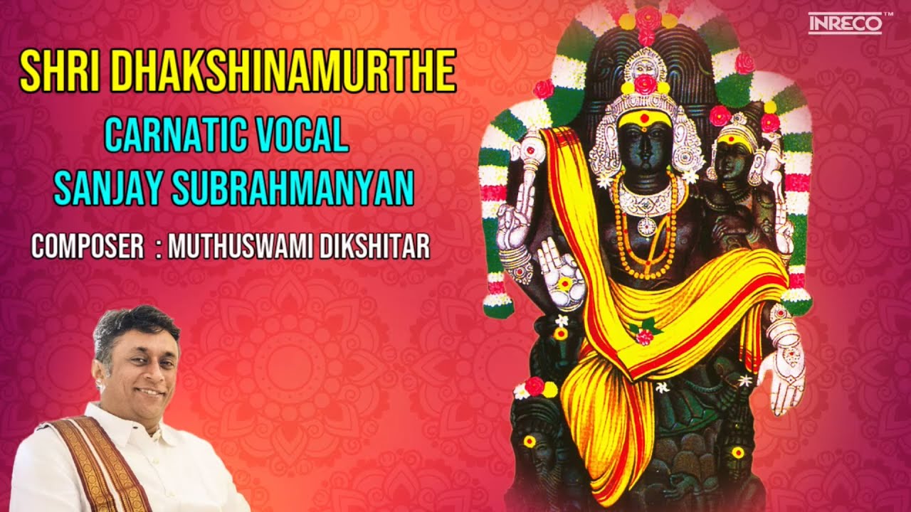 Shri Dhakshinamurthe- Carnatic Vocal - Sanjay Subrahmanyan | Carnatic ...