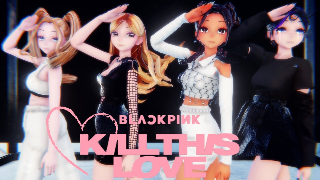 [MMD] Kill This Love - BLACKPINK [4p Ver] - YouTube