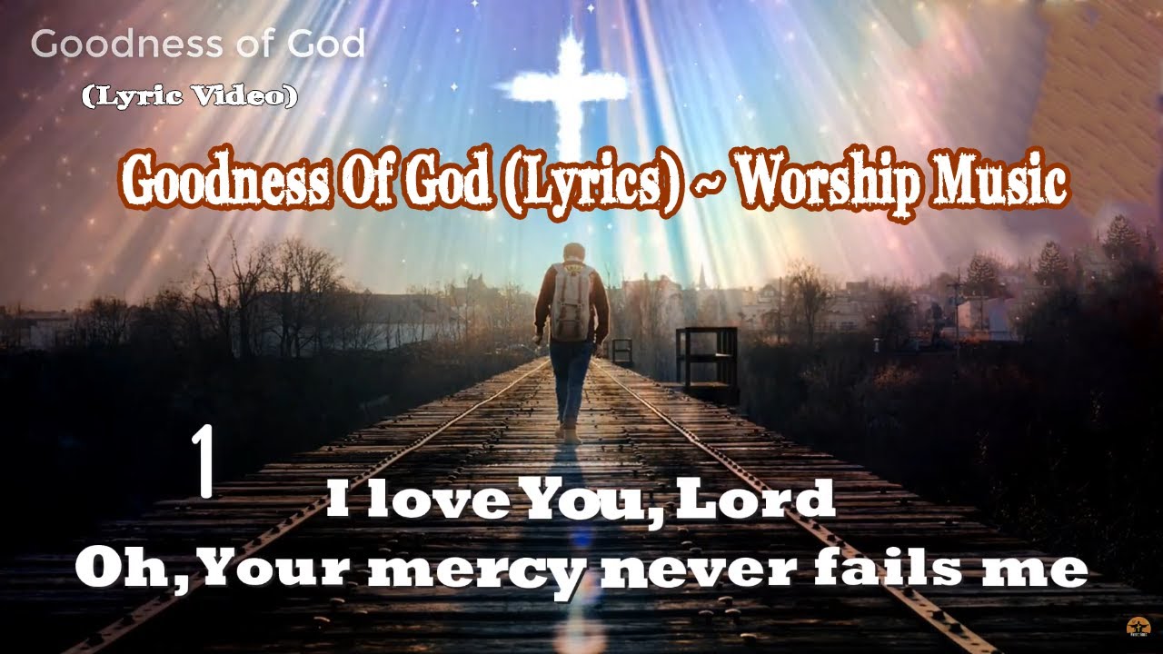 Goodness Of God Lyrics ~ Worship Music - YouTube