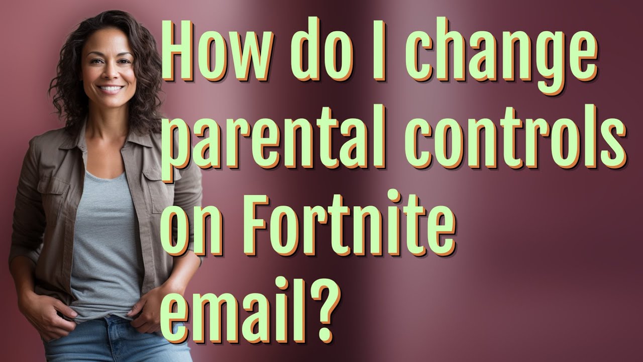 How do I change parental controls on Fortnite email? - YouTube