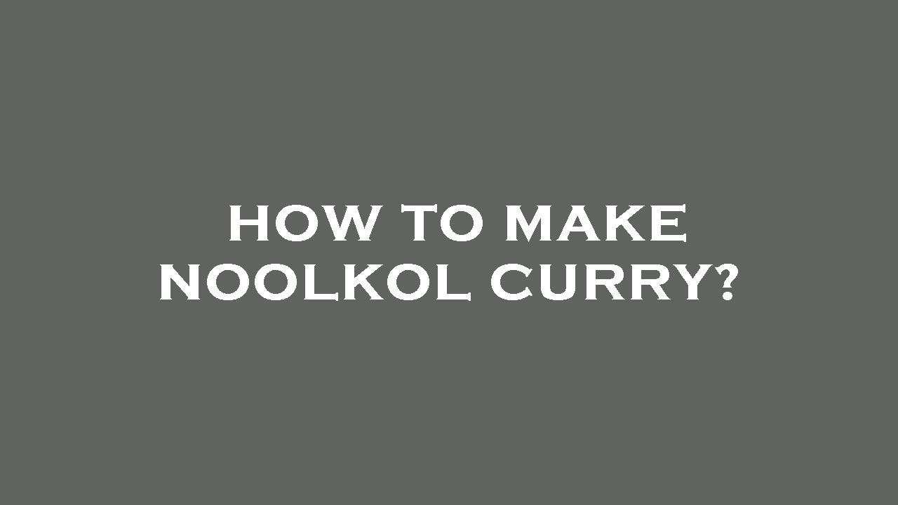 How to make noolkol curry? - YouTube