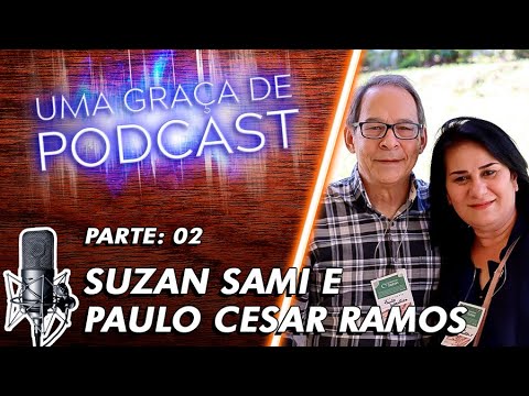 Uma Graça de Podcast - Convidados Suzan Sami e Paulo Ramos - T08E02 ...
