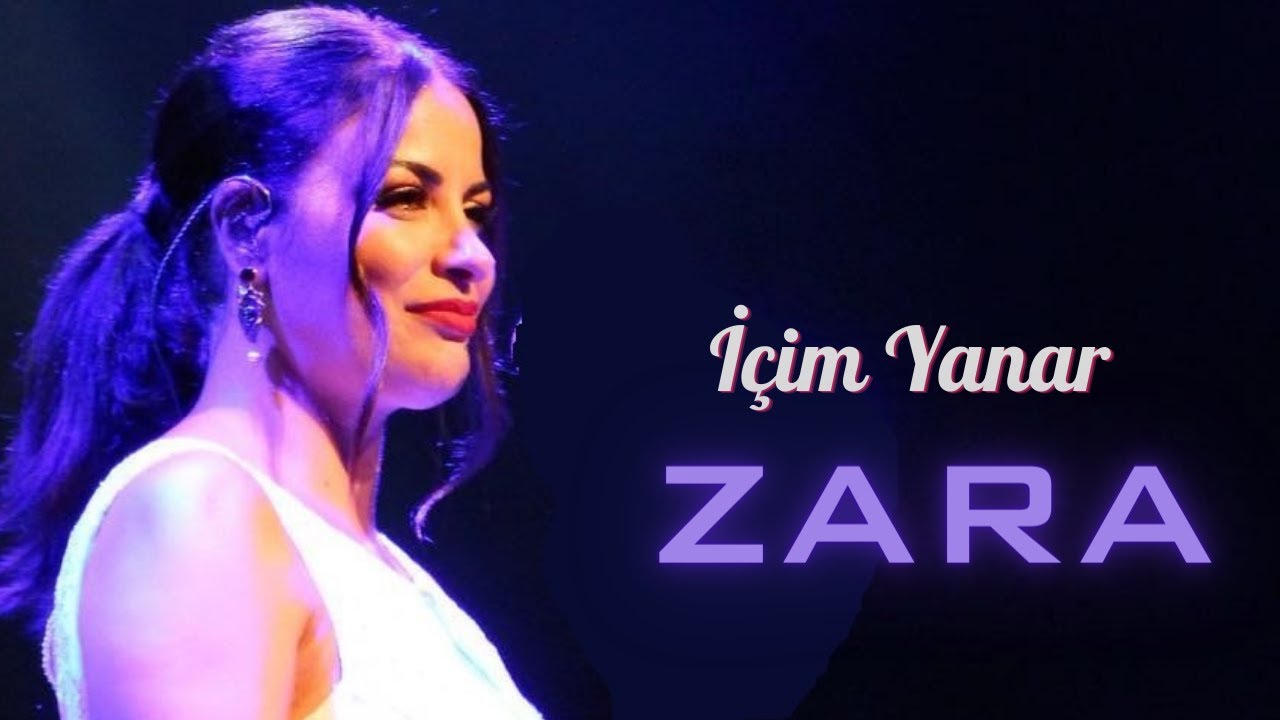 ZARA İÇİM YANAR YANAR - YouTube