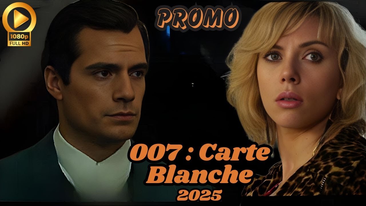 007: Carte Blanche (2025) - Release Details First Trailer | Henry Cavill, Scarlett Johansson ...