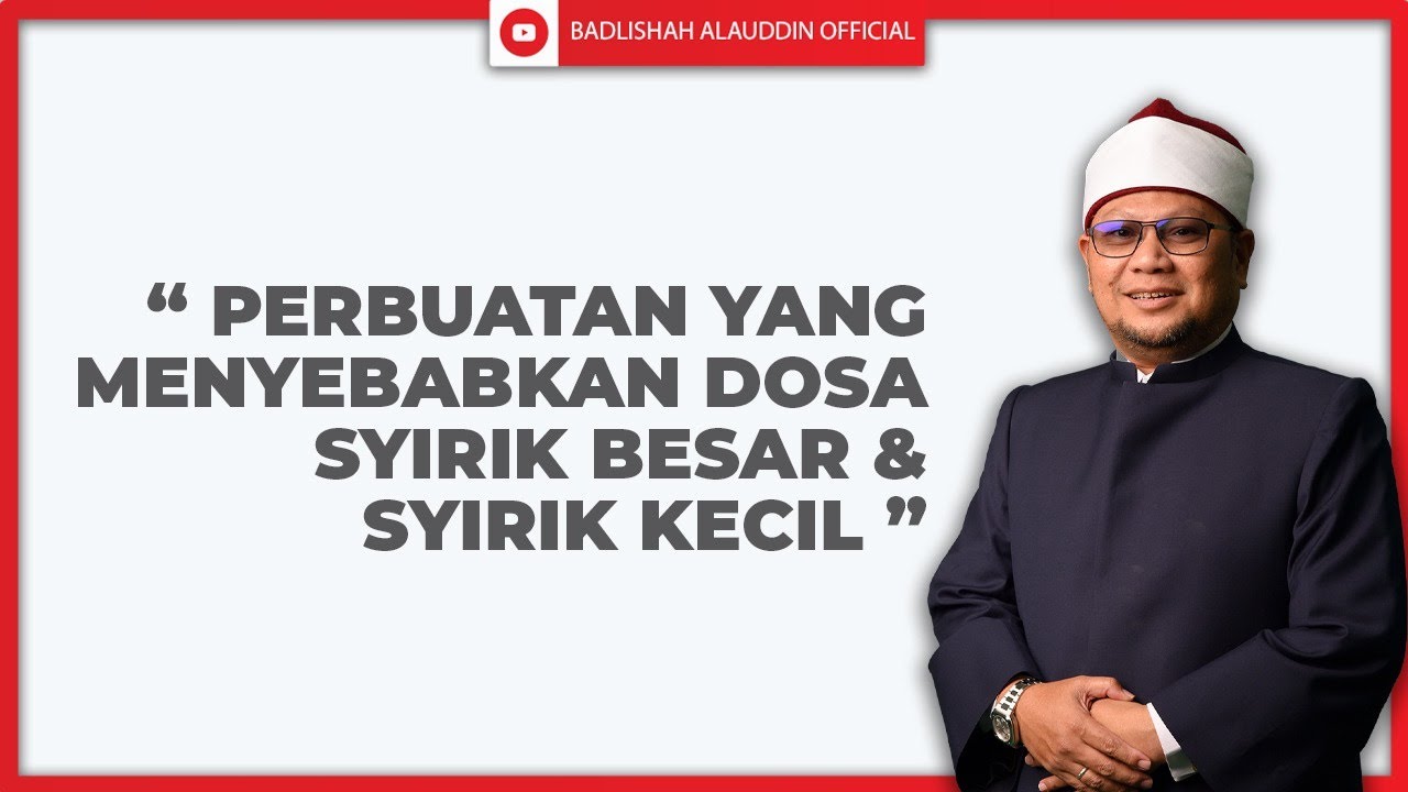 "PERBUATAN YANG MENYEBABKAN DOSA SYIRIK BESAR & SYIRIK KECIL" - Ustaz ...