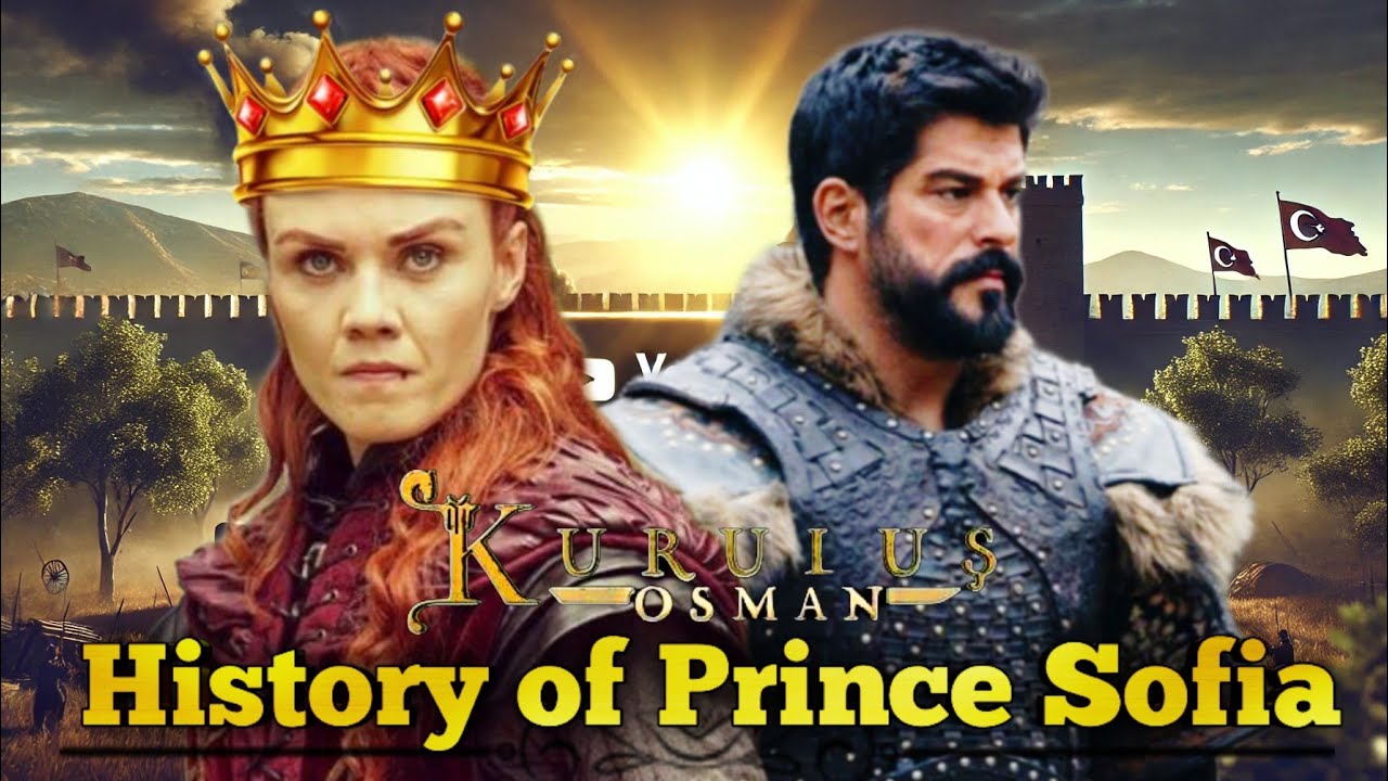 History of Prince Sofia| Kurulus Osman| Osman Ghazi| Princess Sophia ...