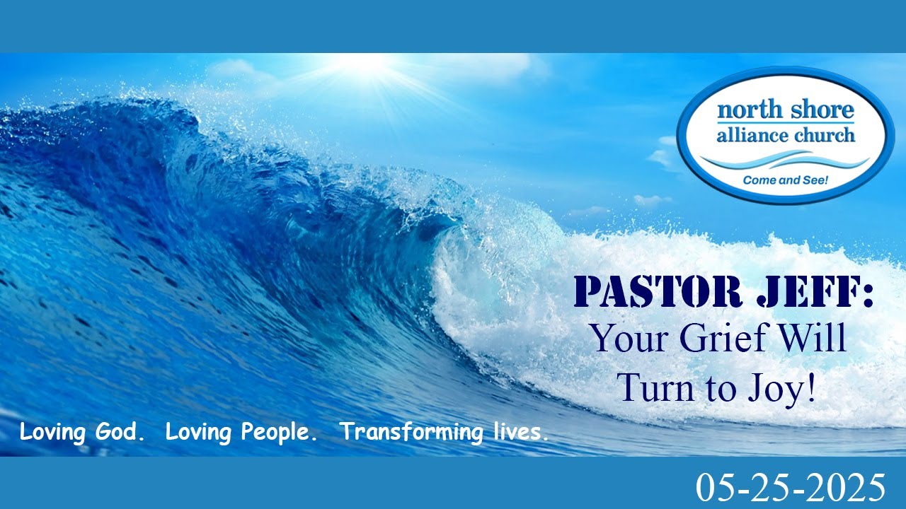 Pastor Jeff: Your Grief Will Turn to Joy! May 25, 2025 - YouTube