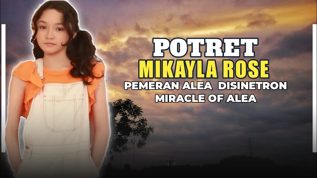 Potret Mikayla Rose | Pemeran Alea Di Sinetron Miracle Of Alea - YouTube