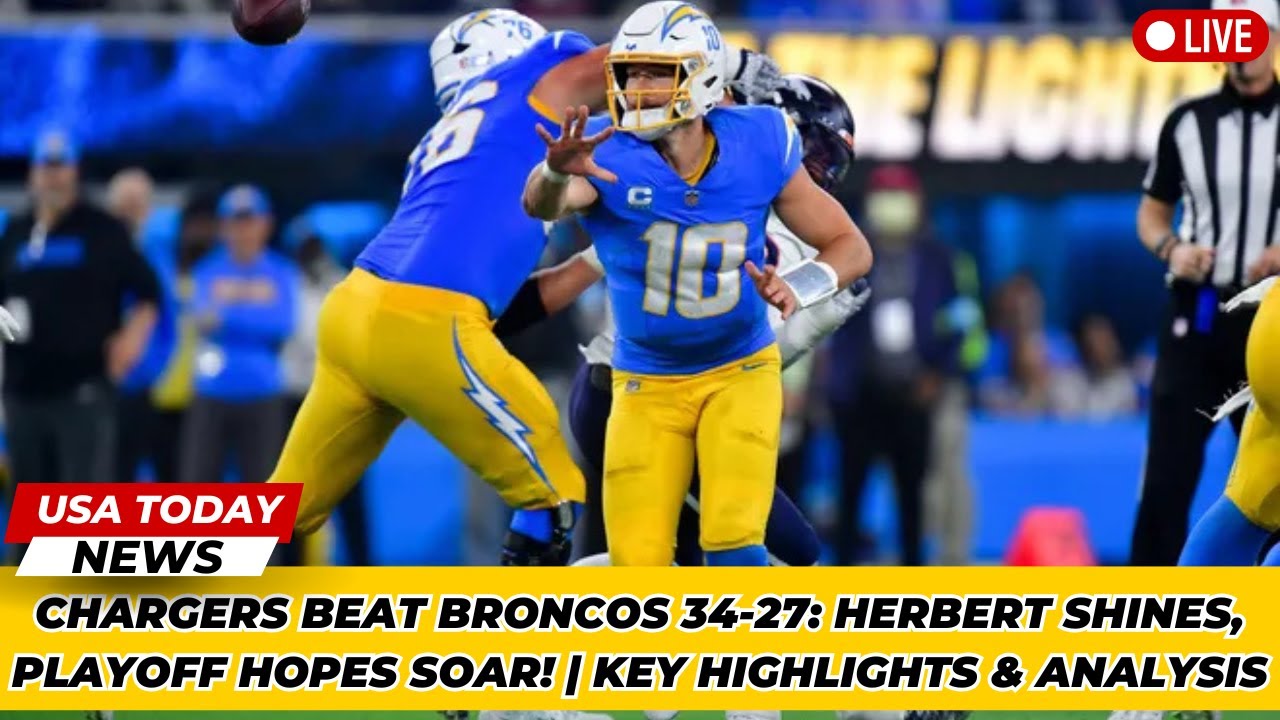 Chargers Beat Broncos 34-27: Herbert Shines, Playoff Hopes Soar! | Key ...