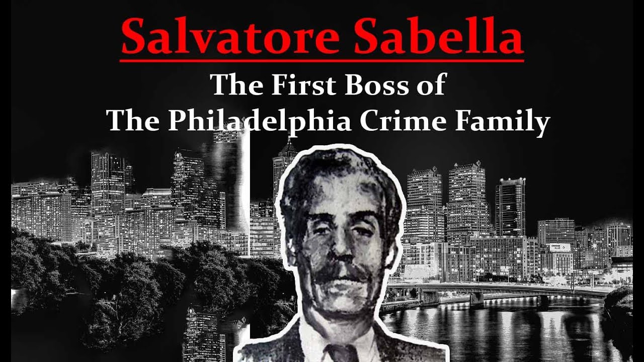 Salvatore Sabella I The First Boss of the Philadelphia Crime Family ...