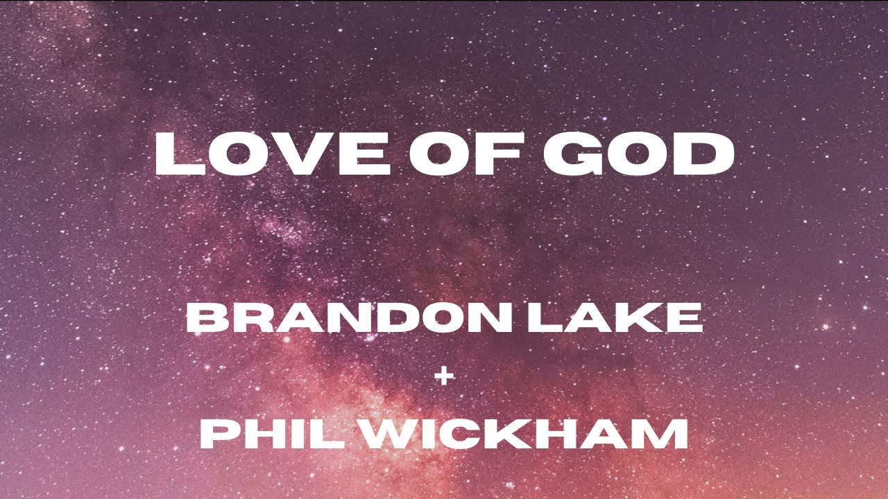 Love Of God (Lyric Video) Brandon Lake + Phil Wickham - YouTube Music