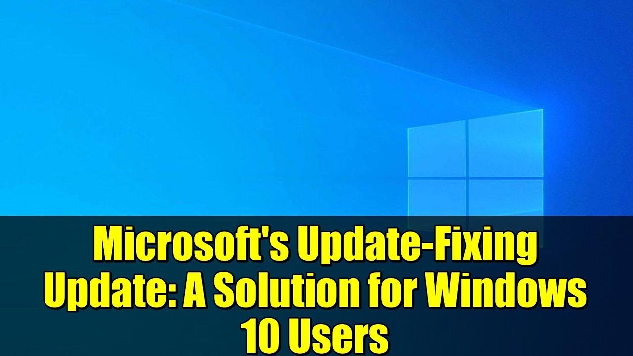 Microsoft's Update-Fixing Update: A Solution for Windows 10 Users - YouTube