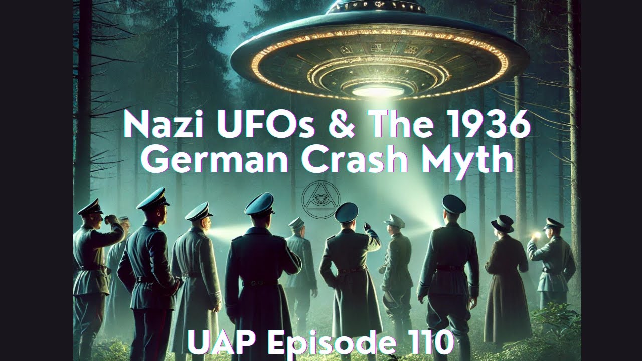 Episode 110 - Nazi UFOs & The 1936 German Crash Myth | Uncovering ...