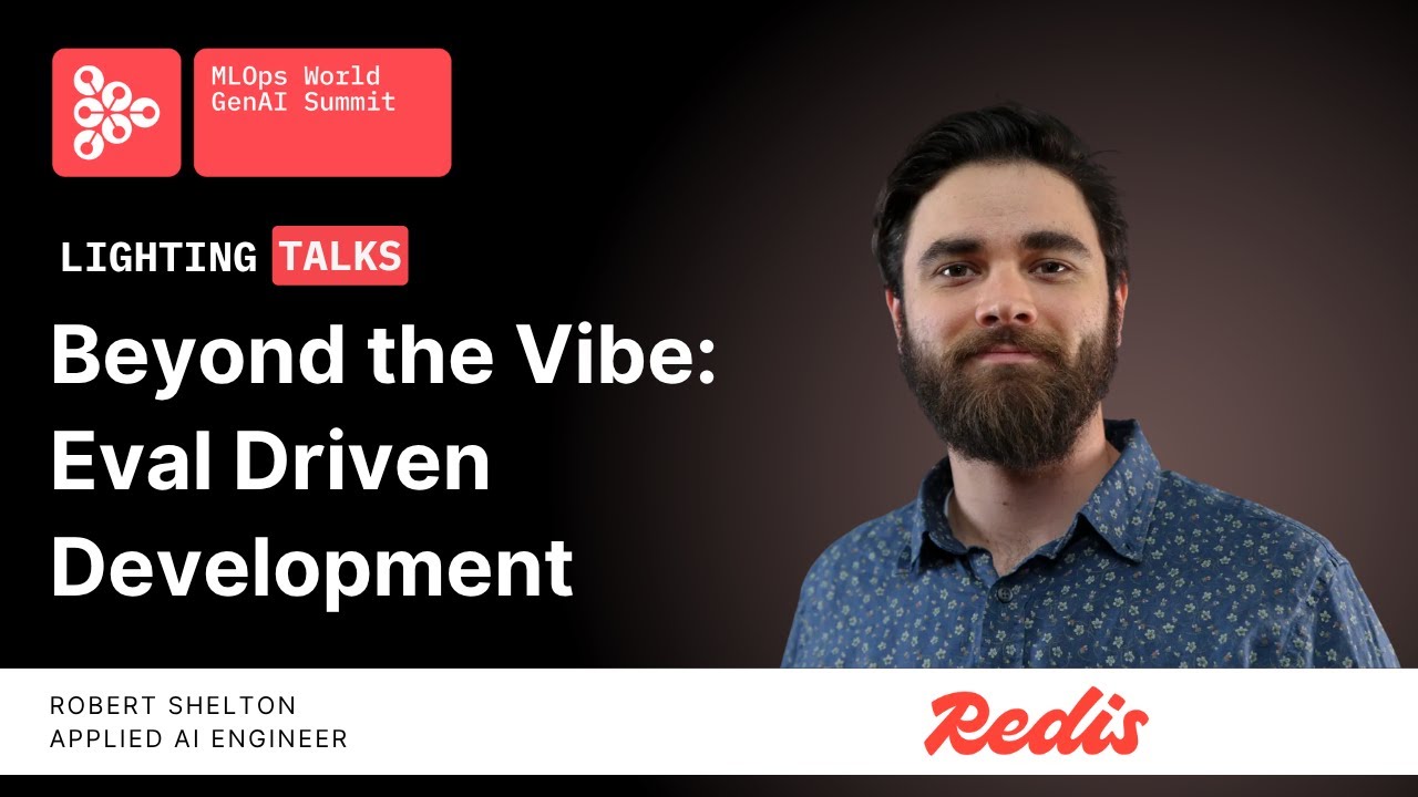 Beyond the Vibe: Eval-Driven Development | Robert Shelton, Redis ...