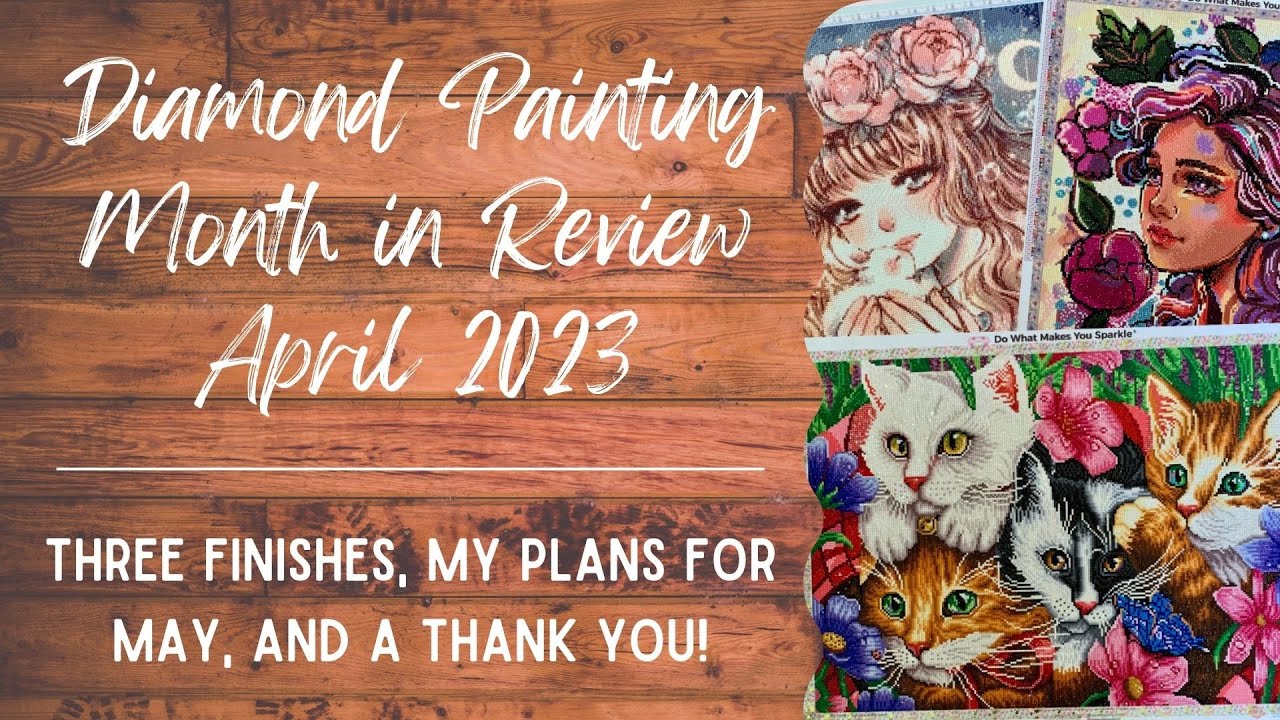 Diamond Painting Month in Review || April 2023 || Three Finishes and My ...