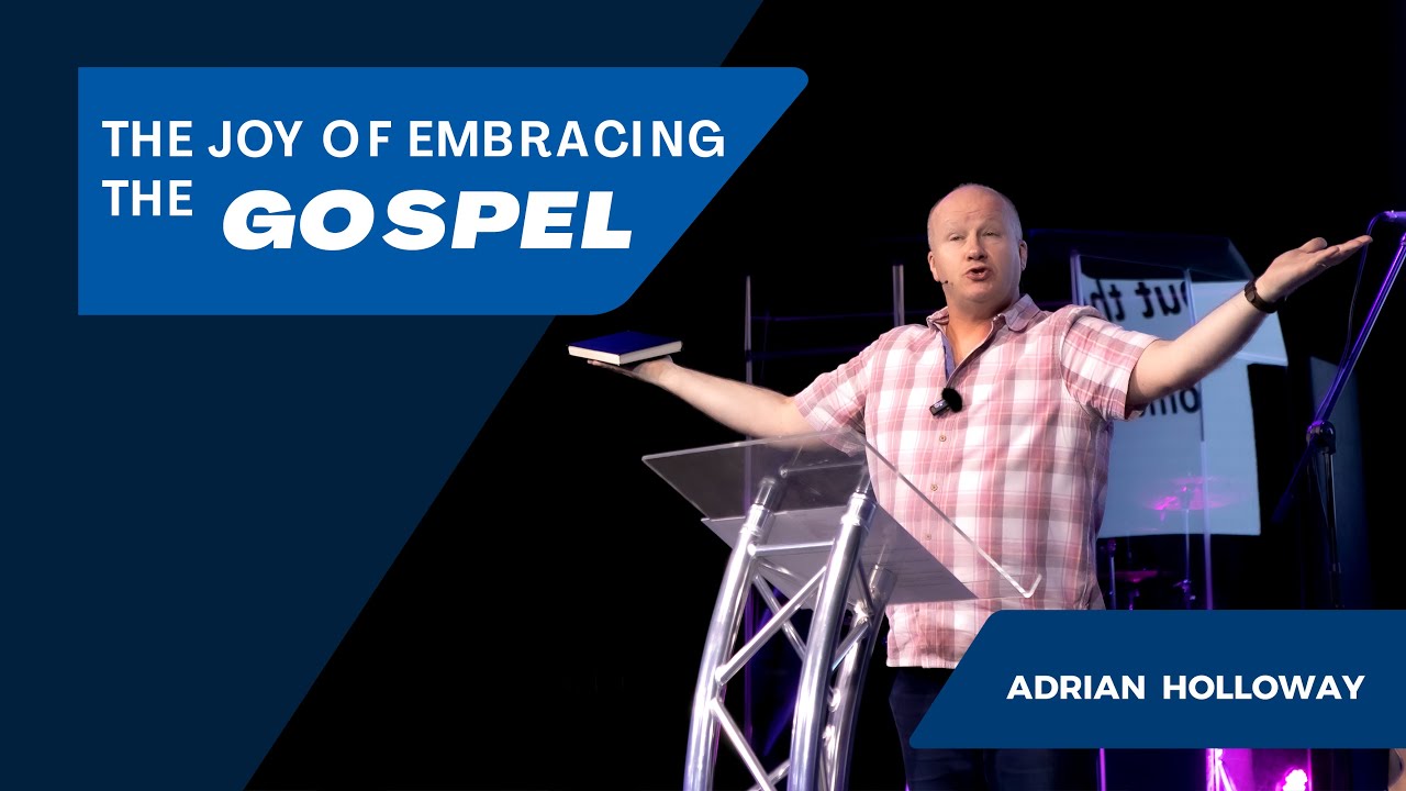 The joy of embracing the Gospel ~ Adrian Holloway - YouTube