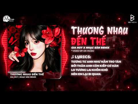 THƯƠNG NHAU ĐẾN THẾ REMIX (Bản Hot TikTok) - Gia Huy | Tương Tư Anh Như Nắm Tro Tàn...CapCut 2 Ảnh
