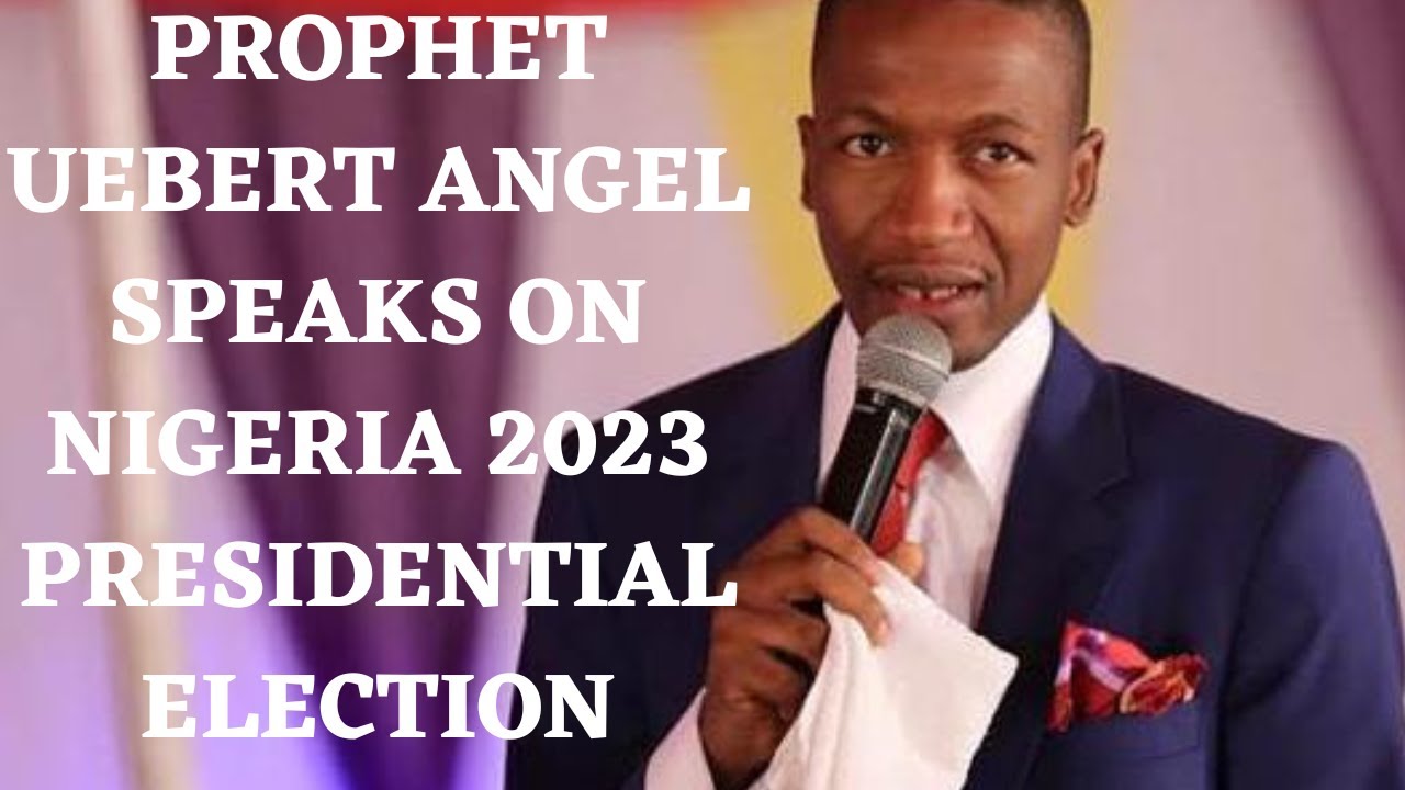 Prophet Uebert Angel speaks on Nigeria 2023 Presidency Election ...