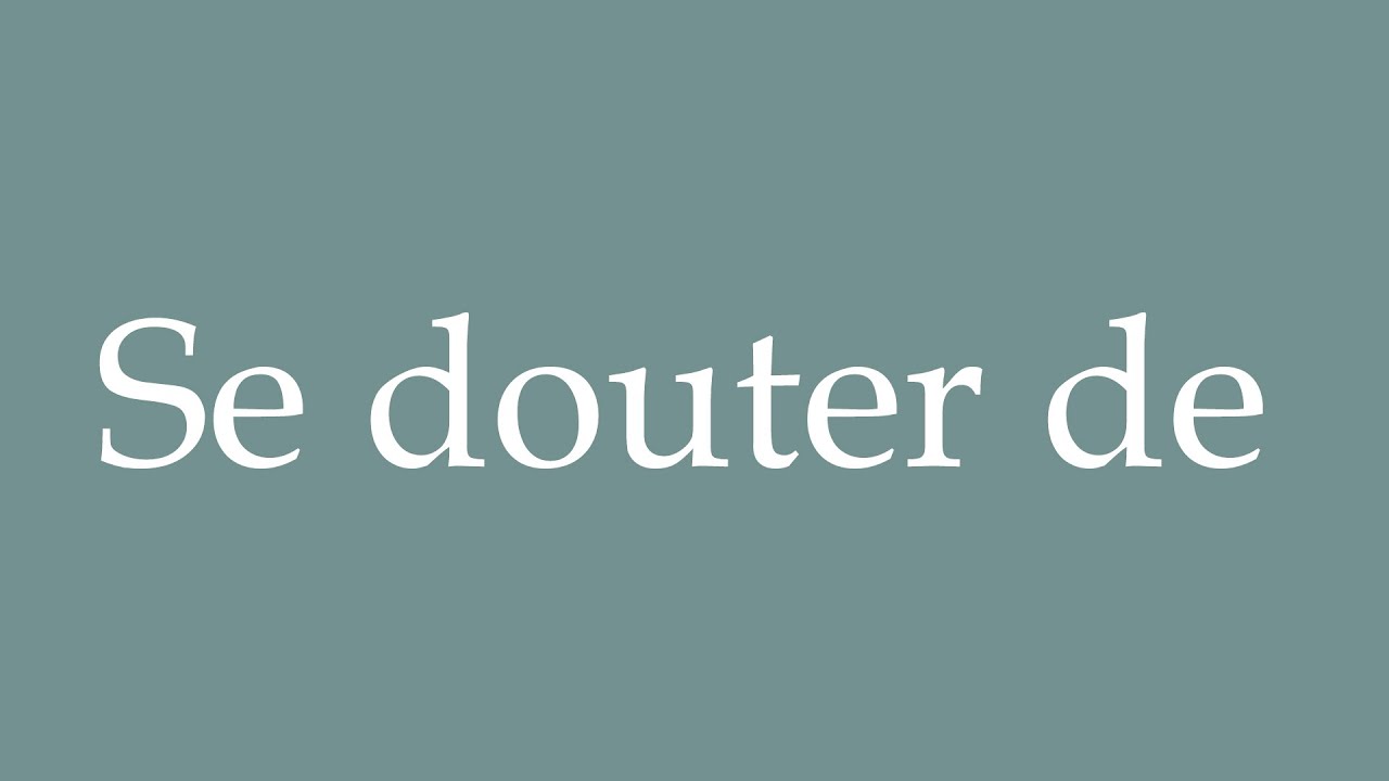 How to Pronounce ''Se douter de'' (Suspecting) Correctly in French ...