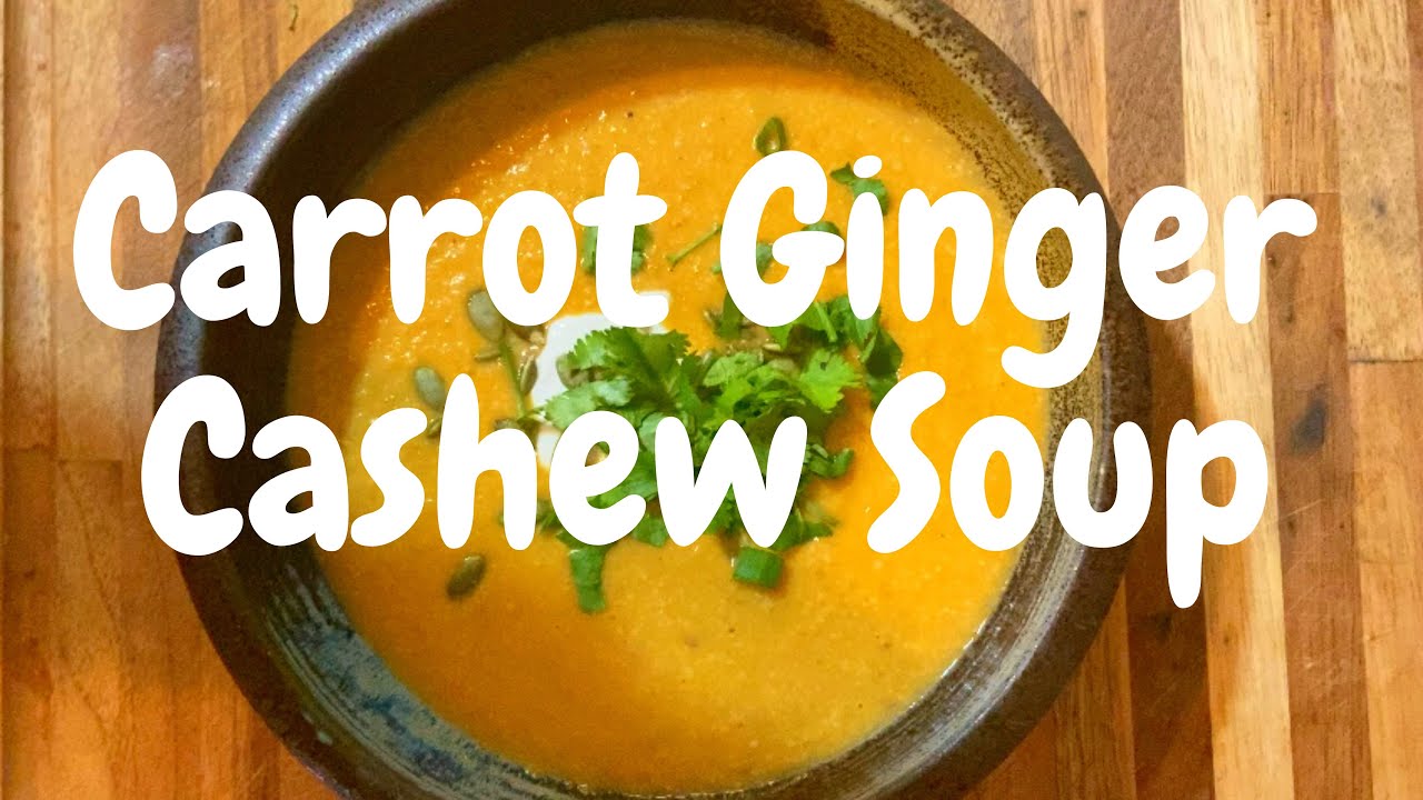 Carrot Cashew Ginger Soup (VEGAN) - YouTube