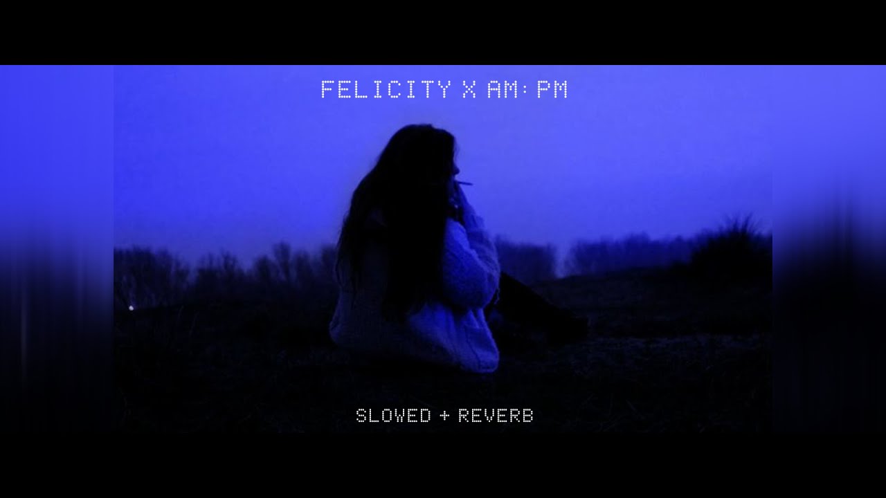 Felicity x AM:PM · Slowed + Reverb [AGNORMOUS REMAKE]