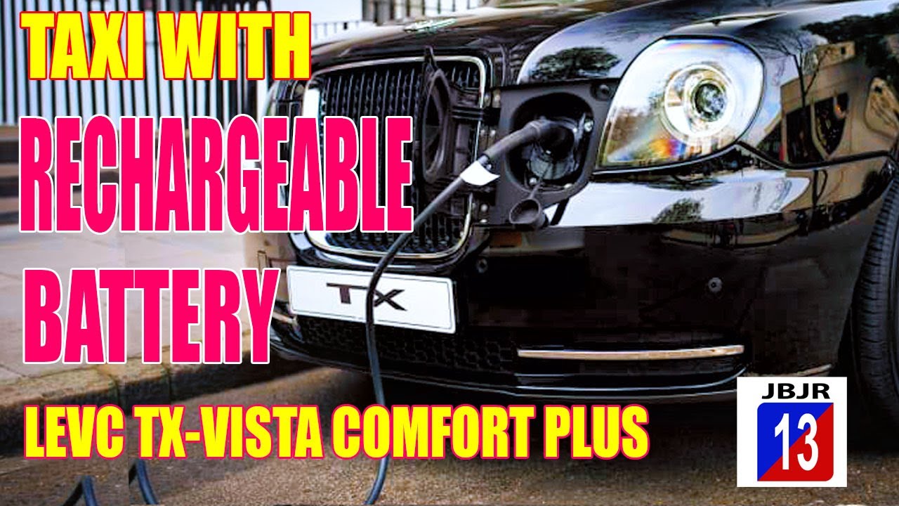 THE ELECTRIC RECHARGEABLE TAXI OF LONDON THE NEW LEVC TX-VISTA COMFORT ...