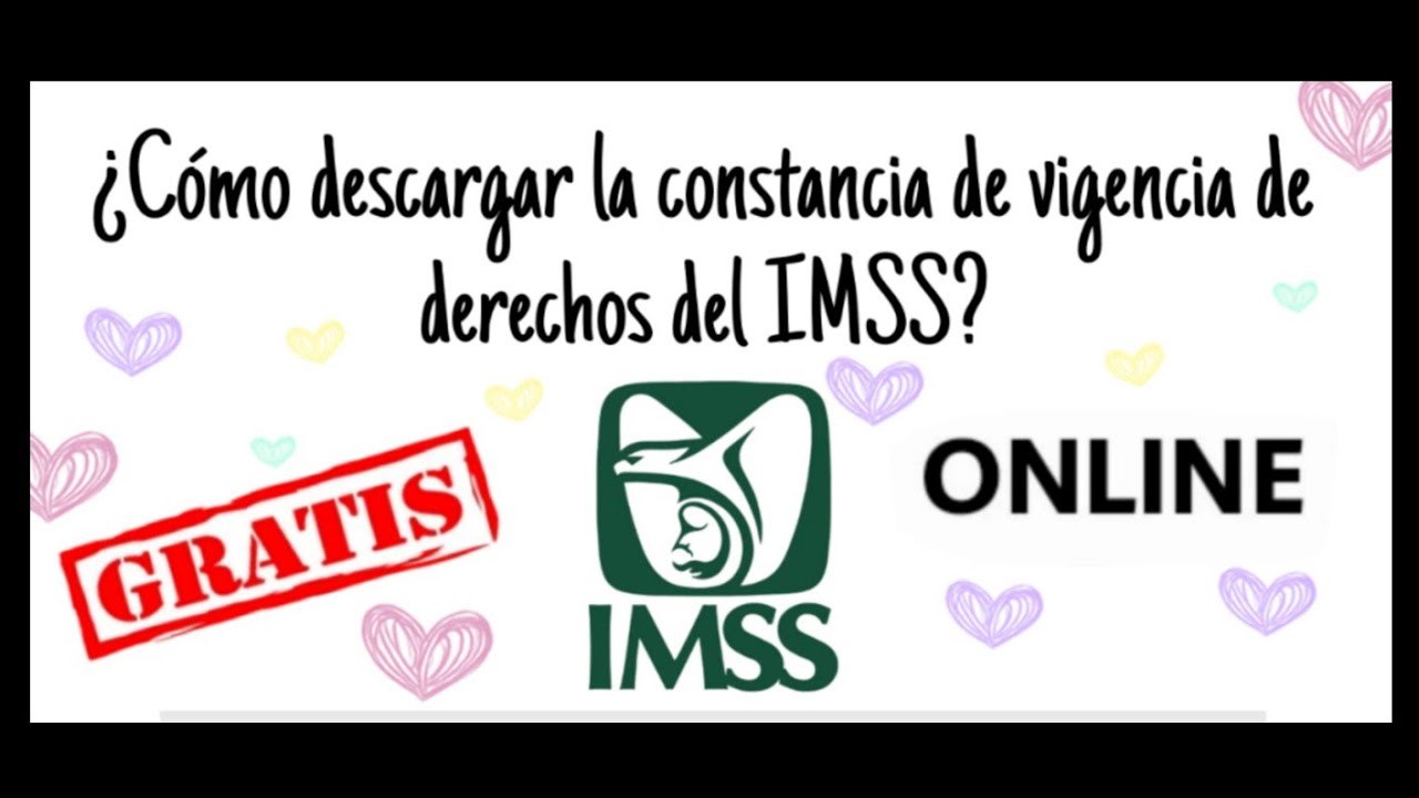 ¿Cómo descargar la constancia de vigencia de derechos del IMSS Gratis ...