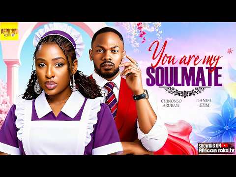 You Are My Soulmate - DANIEL ETIM CHINONSO ARUBAYI - Nigerian Movies