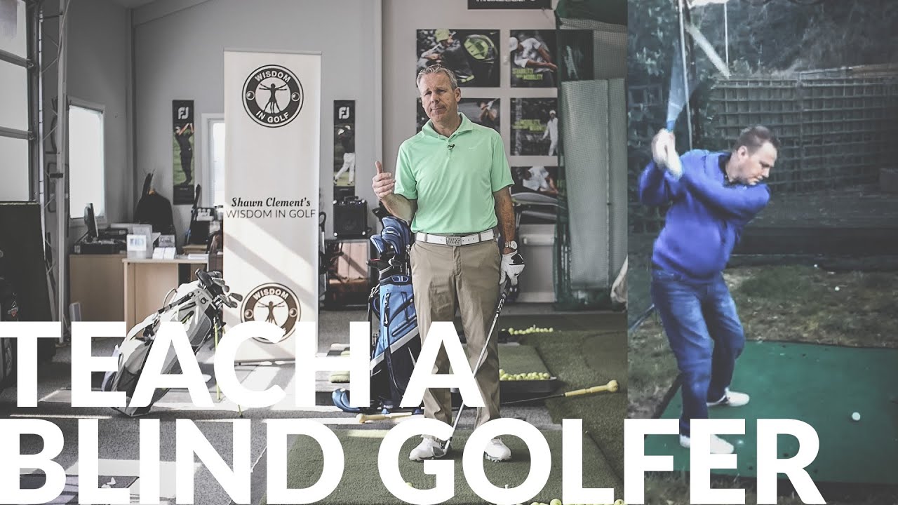 HOW TO TEACH A BLIND GOLFER - Shawn Clement - Wisdom in Golf - YouTube