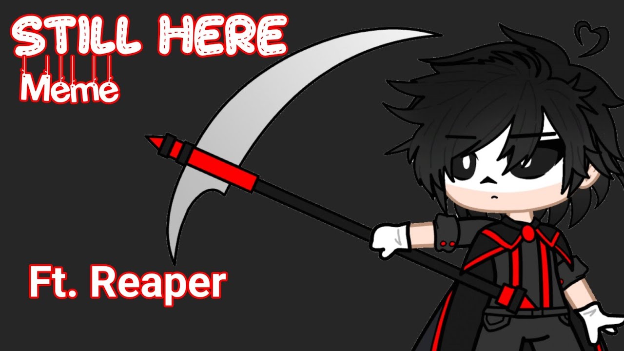 Still here meme | Ft. Reaper - YouTube