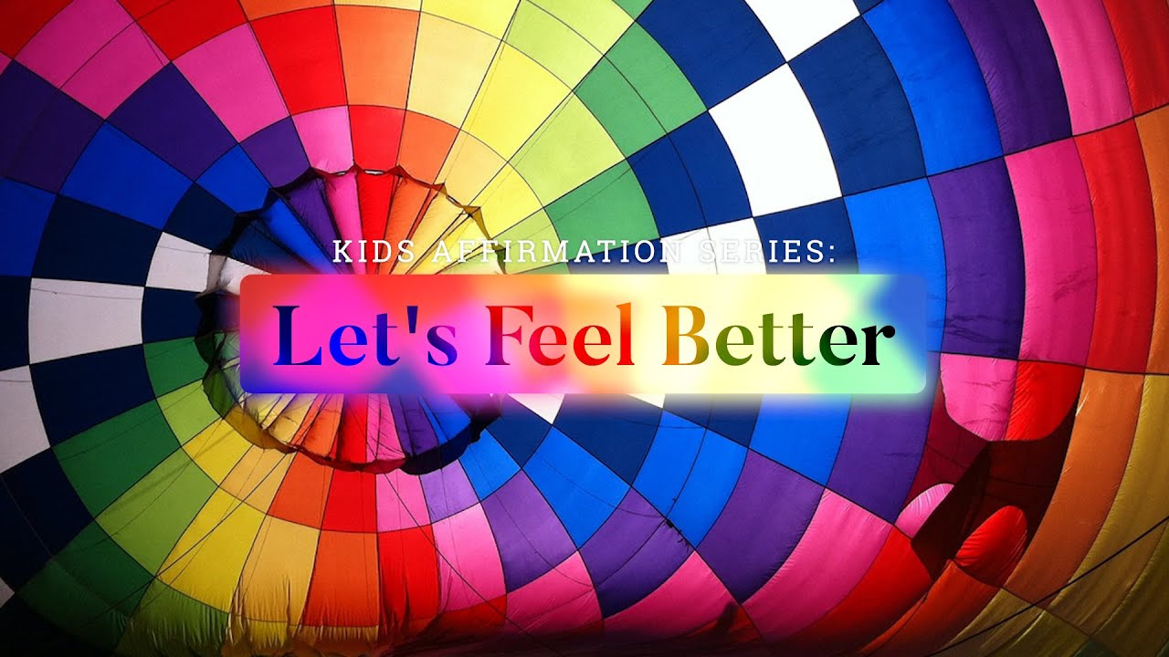 Kids Affirmation Series: Let's Feel Better - YouTube