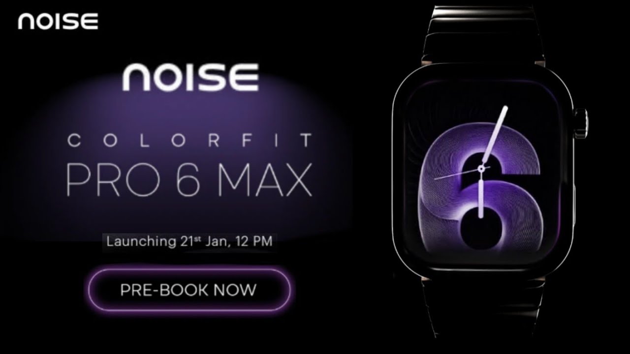Noise Colorfit Pro 6 Max 🔥Launch On 21st Jan⚡Rs 5599🔥All Features ...