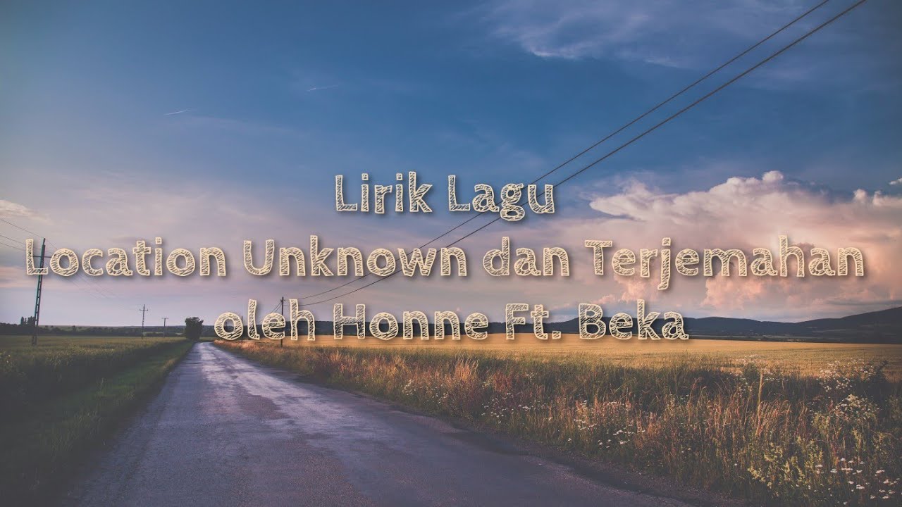 Location Unknown dan Terjemahan Honne Ft. Beka - YouTube