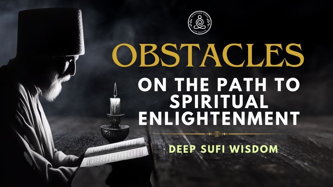 Obstacles On The Path To Spiritual Enlightenment | Deep Sufi Wisdom ...