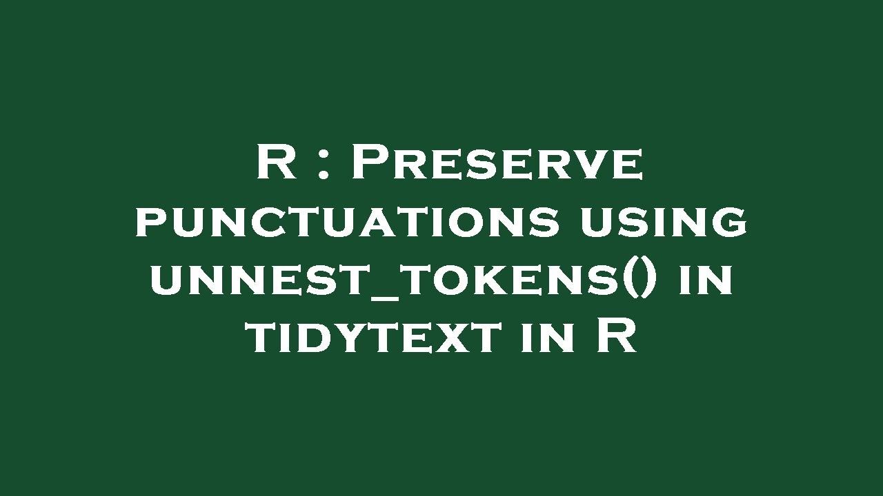 R : Preserve punctuations using unnest_tokens() in tidytext in R - YouTube