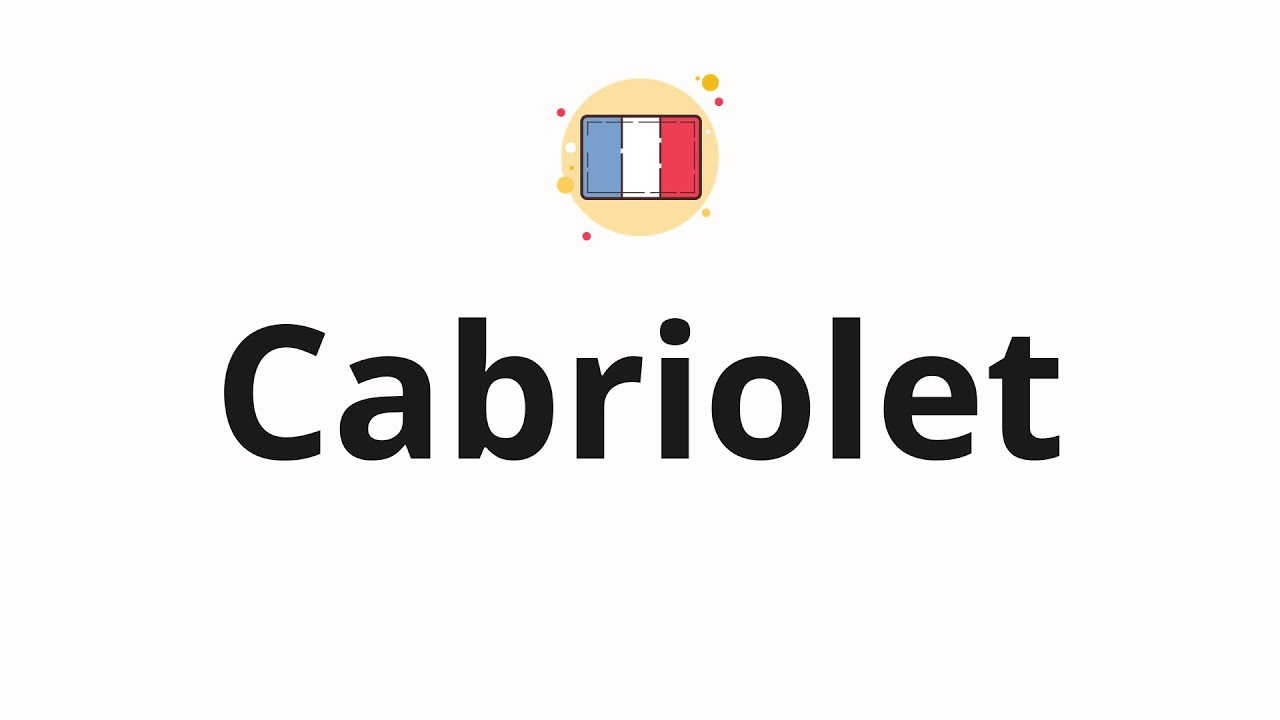 How to pronounce Cabriolet (Convertible car in French) - YouTube